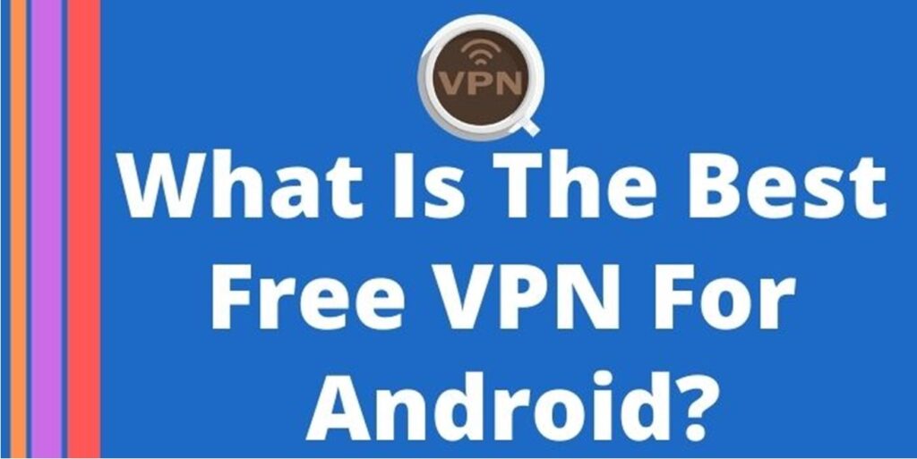 What Is The Best Free VPNs For Android Phones? - Best Advice Zone